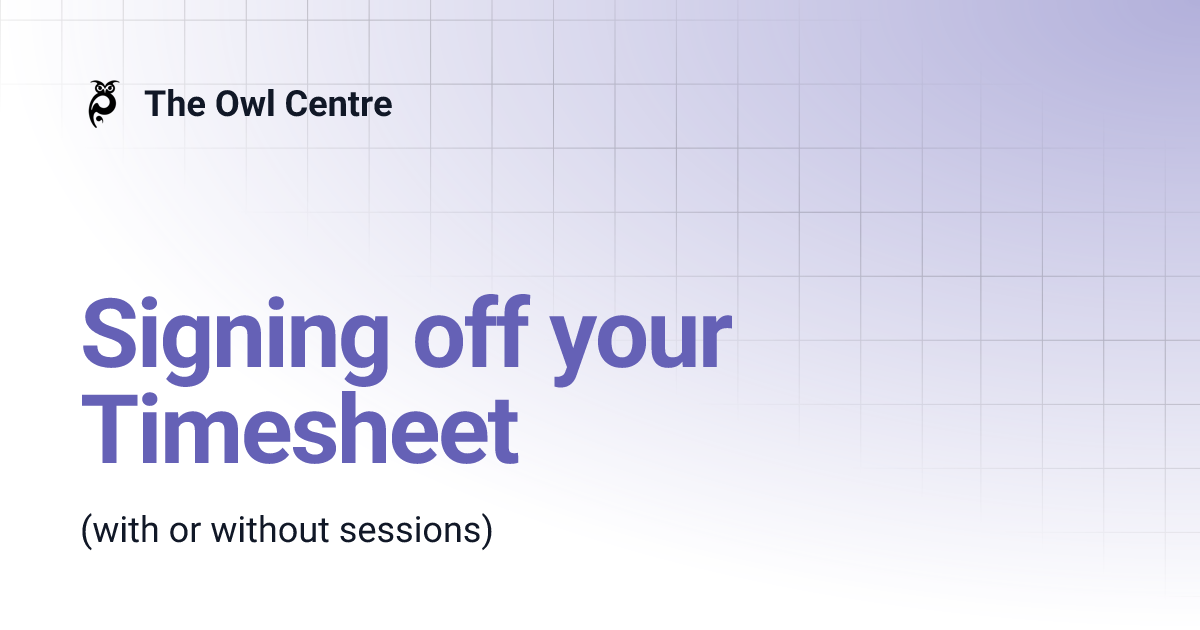 Signing off your Timesheet | The Owl Centre