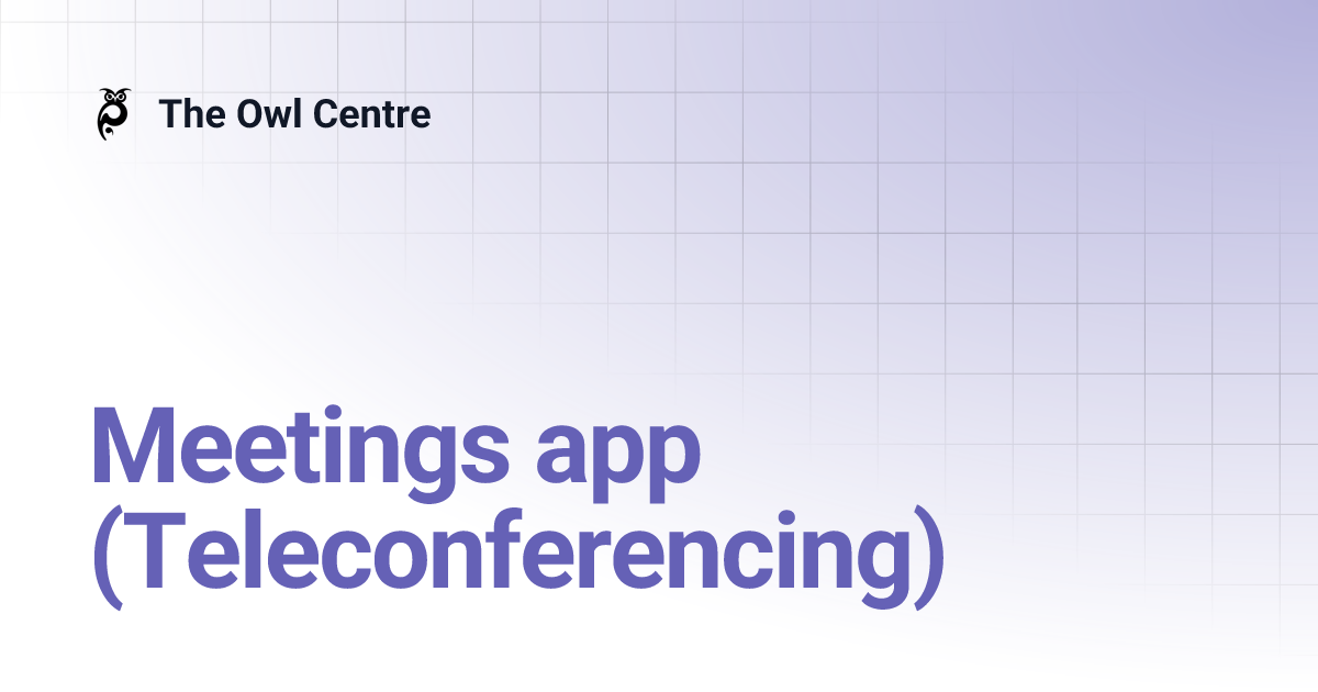 Meetings app (Teleconferencing) | The Owl Centre